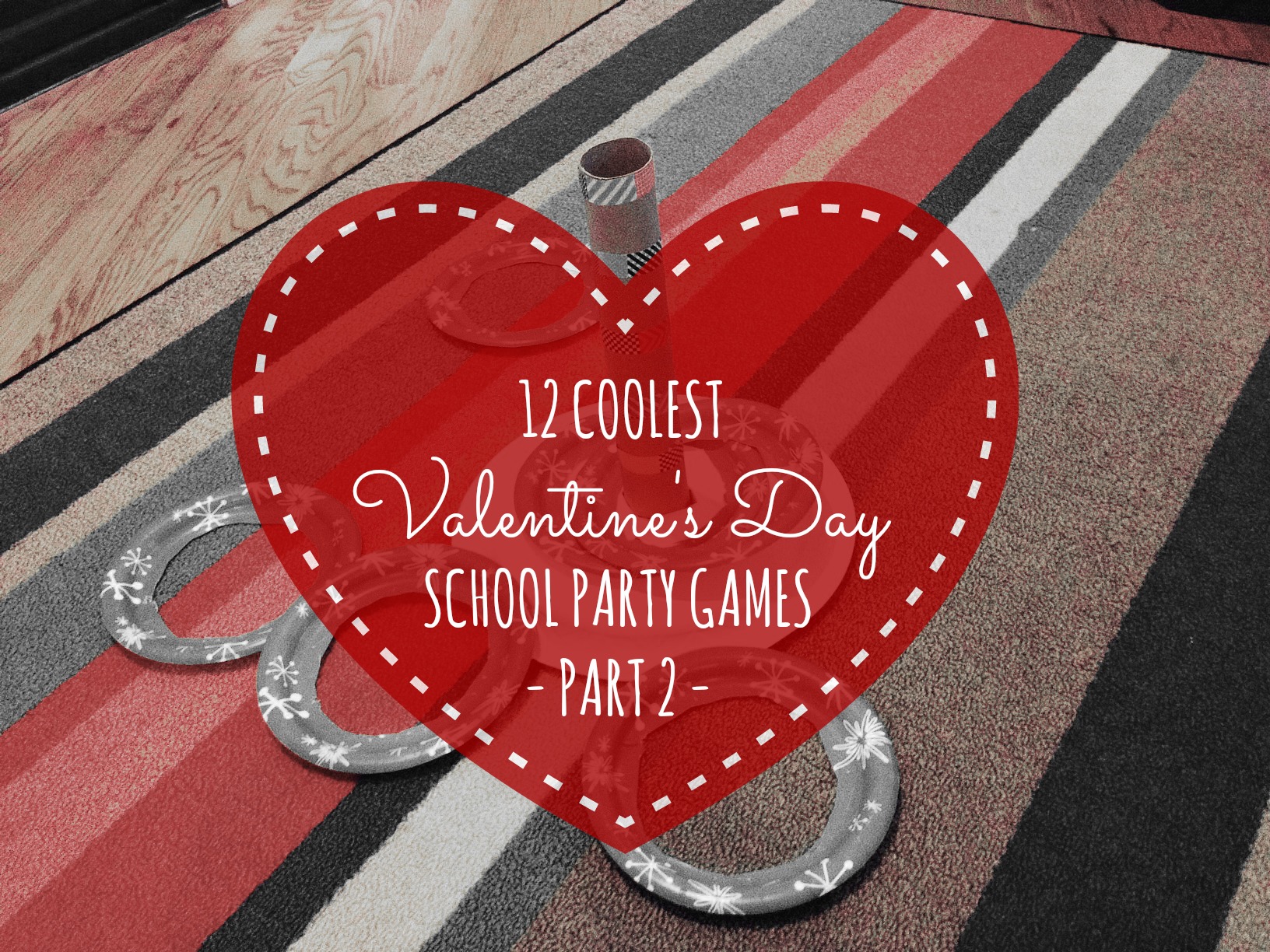12 Coolest Valentine's Day School Party Games - Part 2