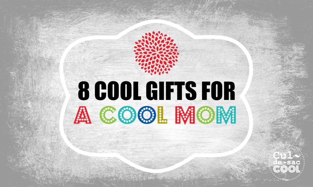 8 Cool Gifts for a Cool Mom (That I Wouldn't Mind Getting!)